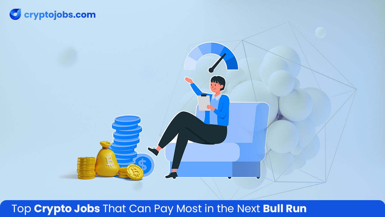 Top Crypto Jobs That Can Pay Most in the Next Bull Run