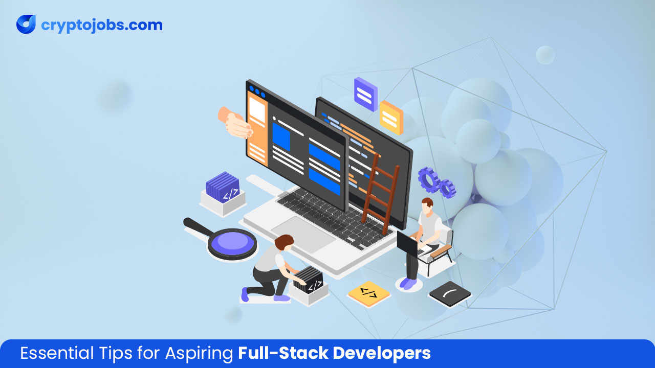 Essential Tips For Aspiring Full Stack Developers