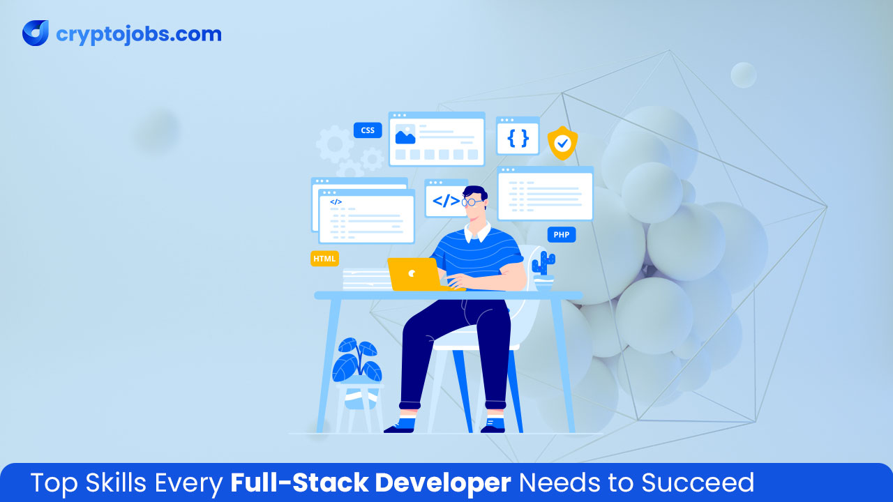 Top Skills Every Full-Stack Developer Needs to Succeed