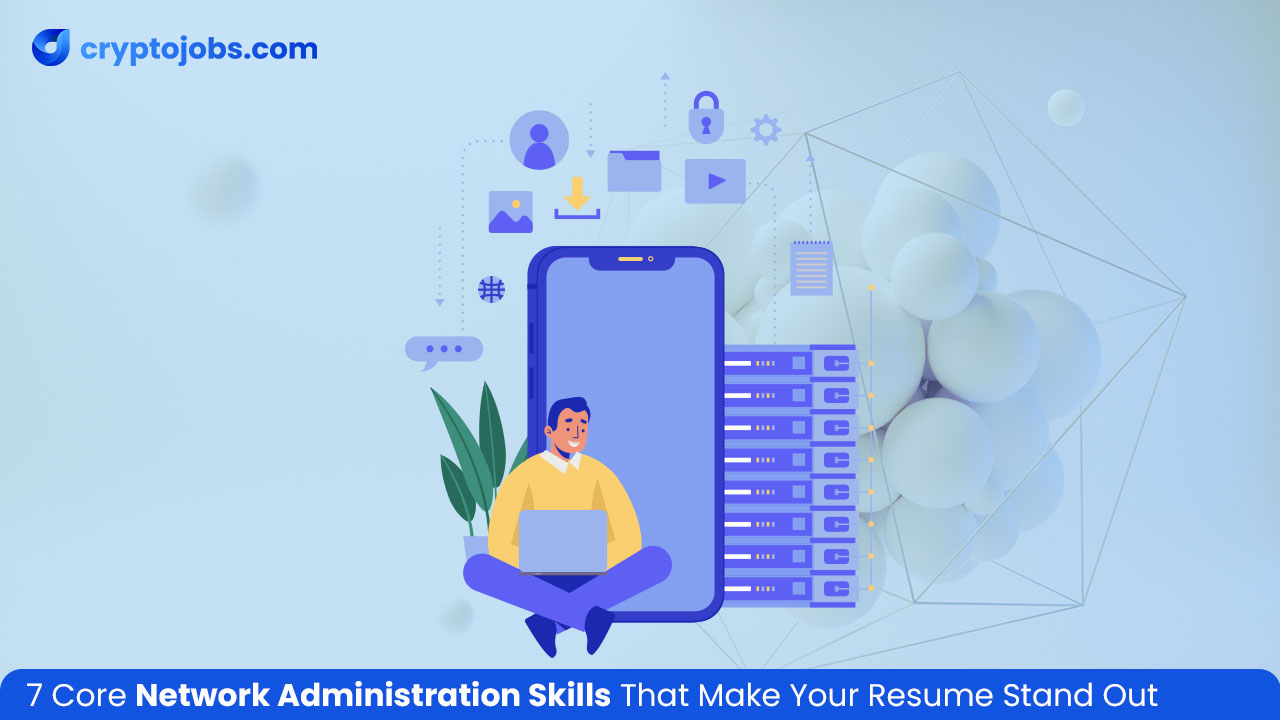 7 Core Network Administration Skills That Make Your Resume Stand Out