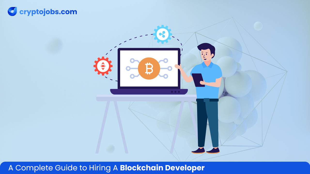 A Complete Guide to Hiring A Blockchain Developer A Complete Guide to Hiring A Blockchain Developer