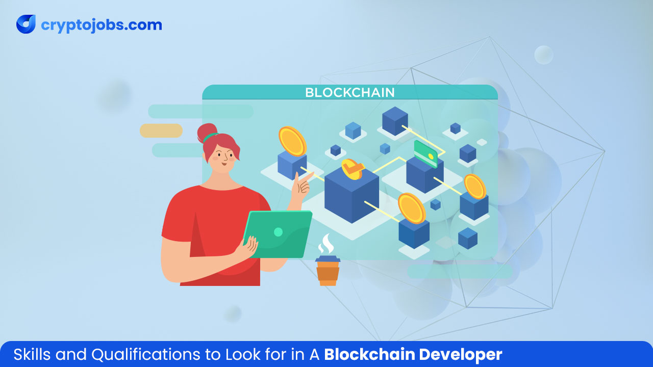 Skills and Qualifications to Look for in A Blockchain Developer