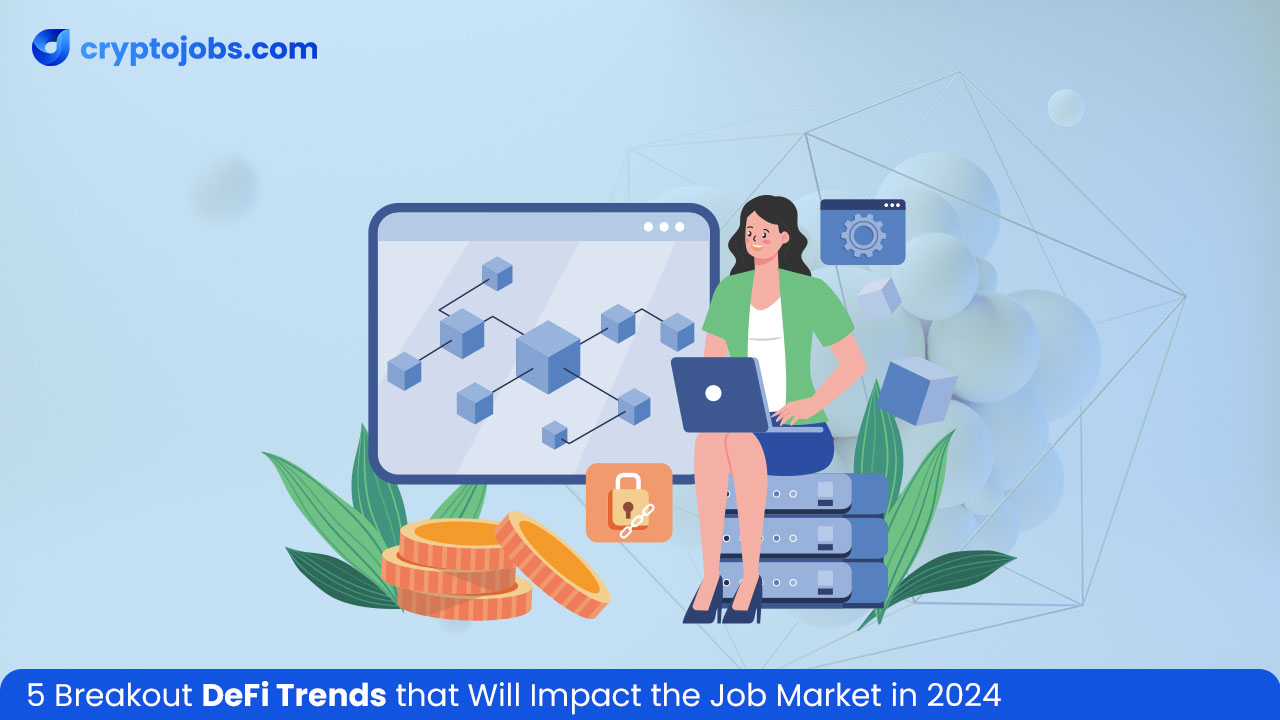 5 Breakout DeFi Trends that Will Impact the Job Market in 2024