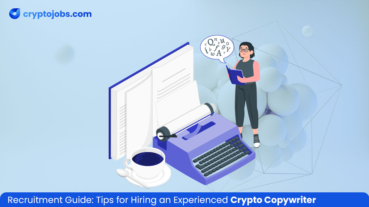 Recruitment Guide: Tips for Hiring an Experienced Crypto Copywriter Recruitment Guide: Tips for Hiring an Experienced Crypto Copywriter