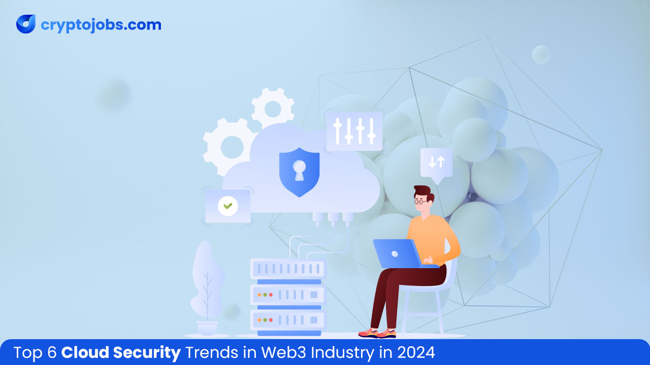 Top 6 Cloud Security Trends in the Web3 Industry in 2024