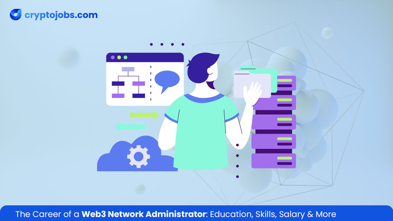 The Career of a Web3 Network Administrator: Education, Skills, Salary ...